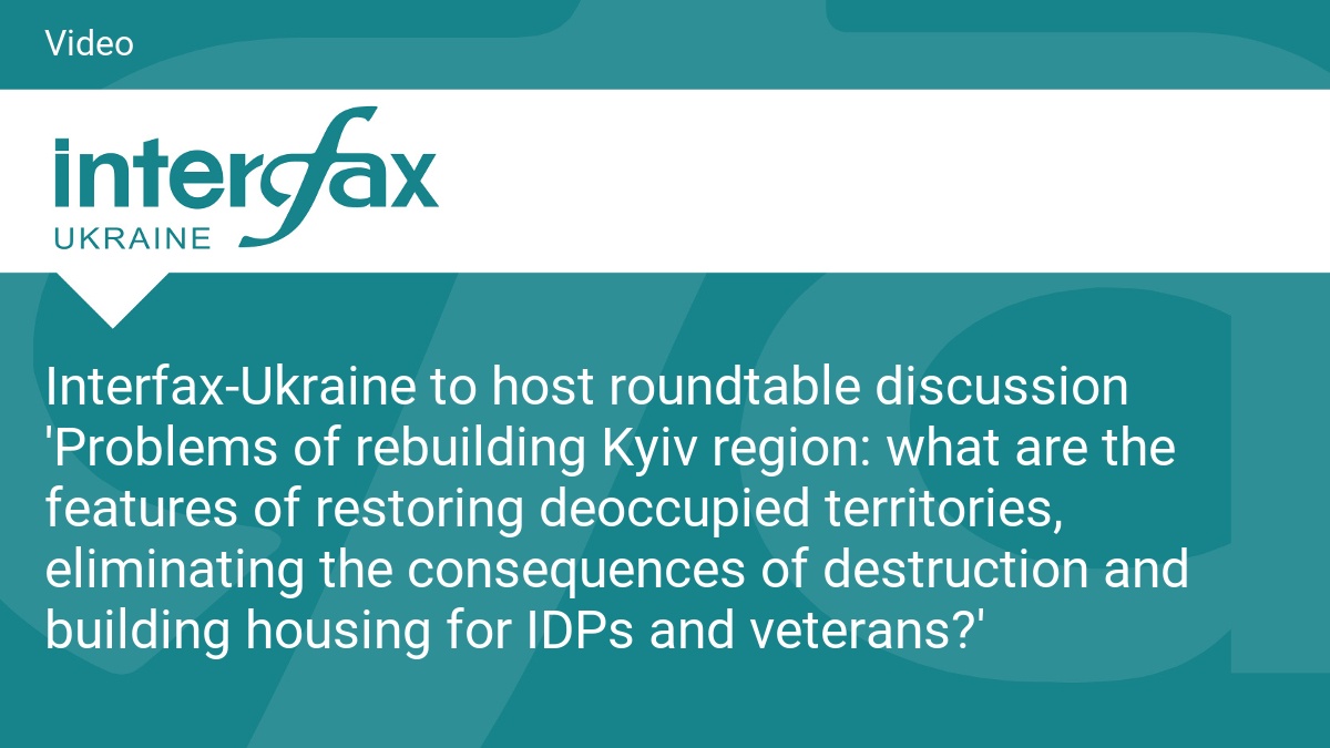 Interfax-Ukraine to host roundtable discussion 'Problems of rebuilding ...