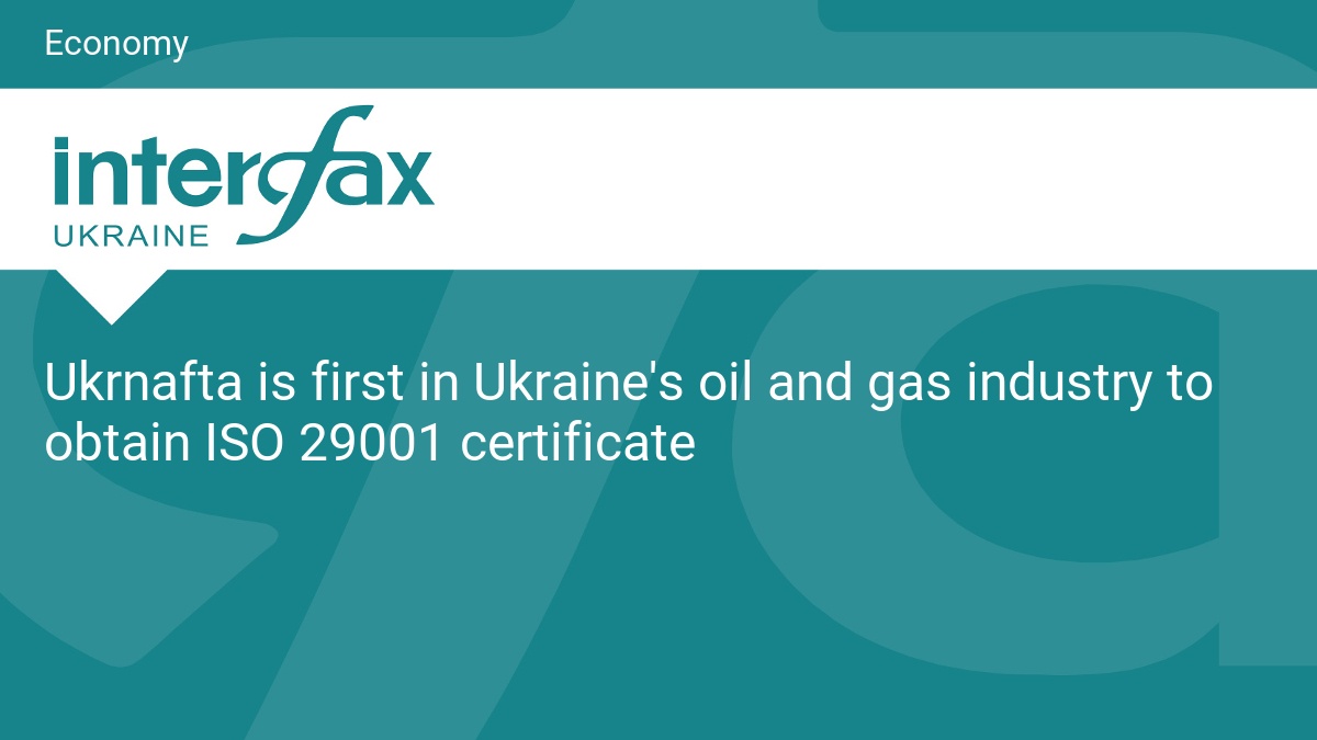 Ukrnafta is first in Ukraine's oil and gas industry to obtain ISO 29001 ...