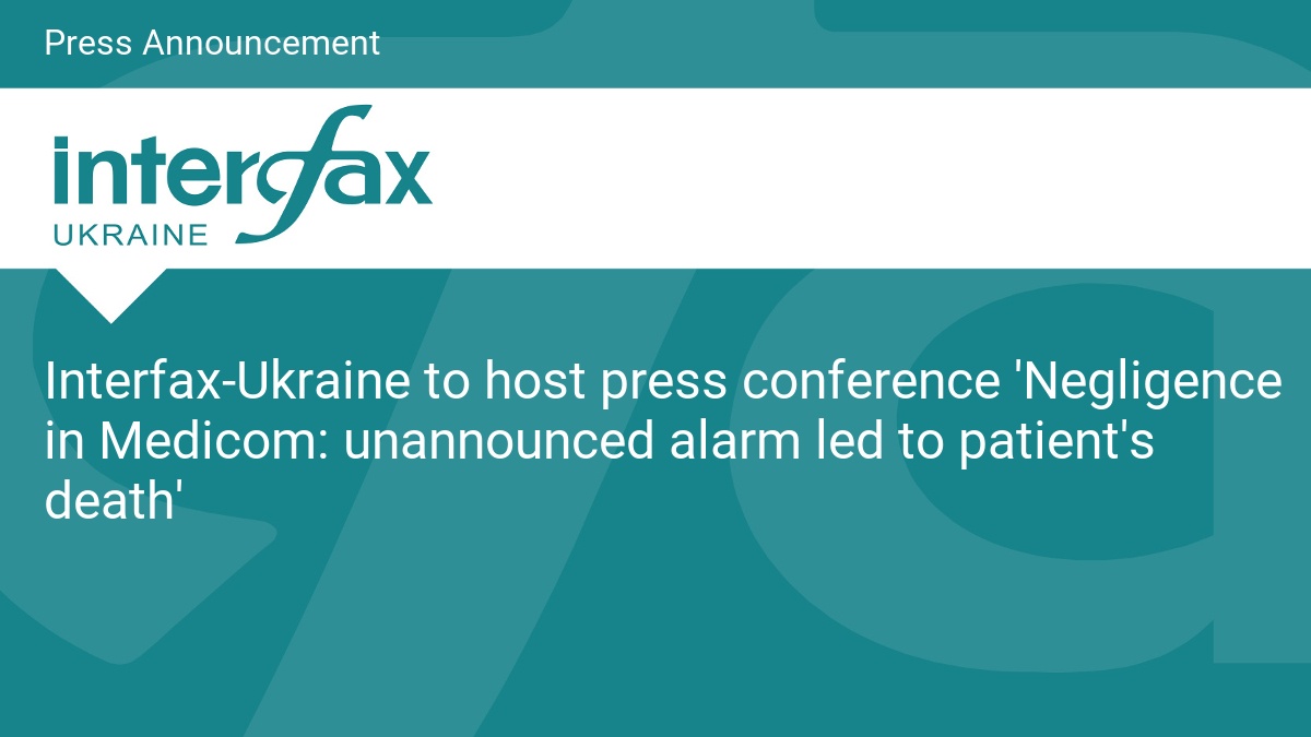Interfax-Ukraine to host press conference 'Negligence in Medicom ...