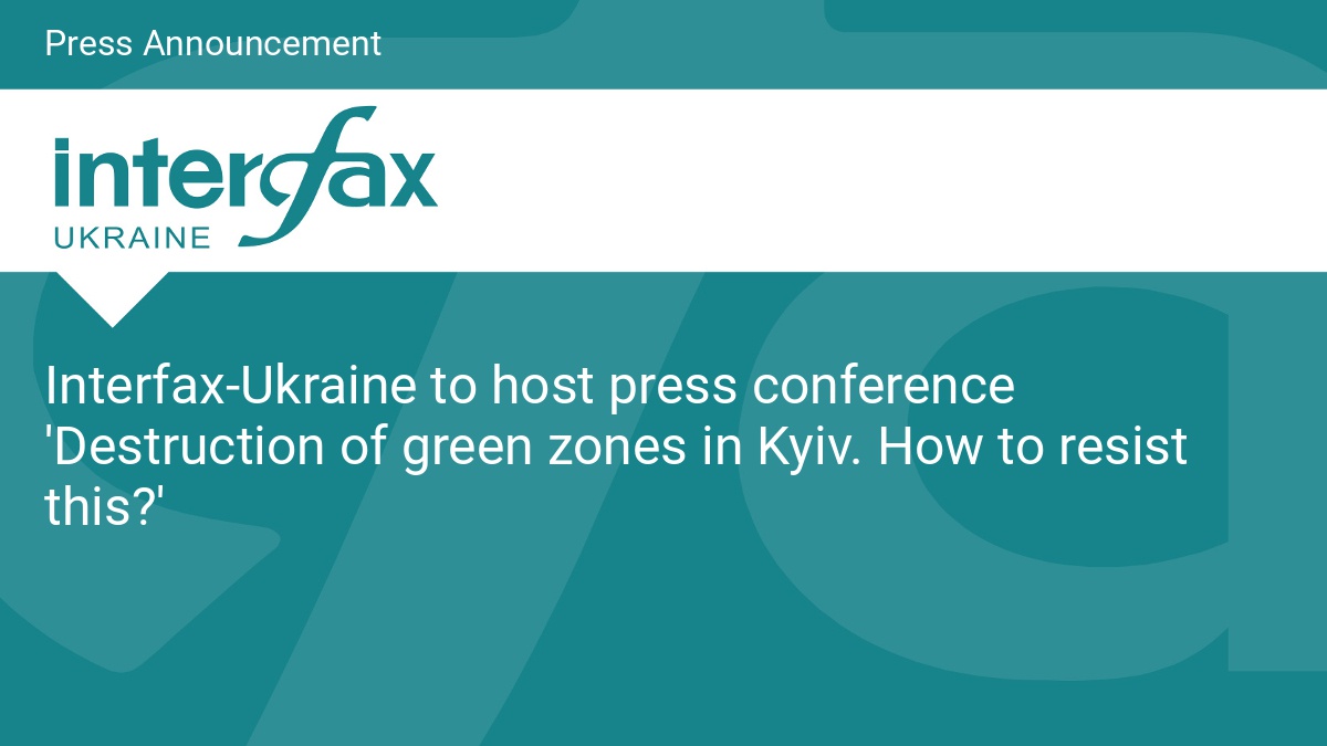 Interfax-Ukraine to host press conference 'Destruction of green zones ...